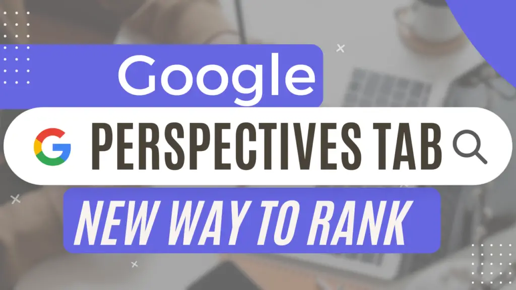 8 Tips to Rank in the Google Perspectives Tab and Boost Visibility
